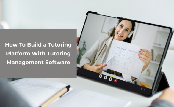 How To Build a Tutoring Platform With Tutoring Management Software ...