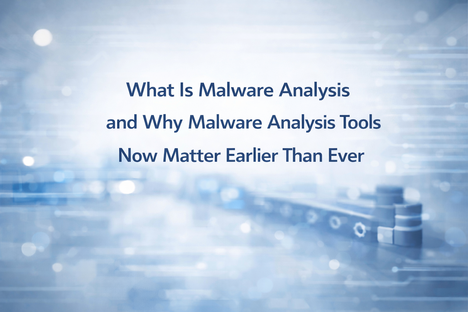 What Is Malware Analysis and Why Malware Analysis Tools Now Matter ...